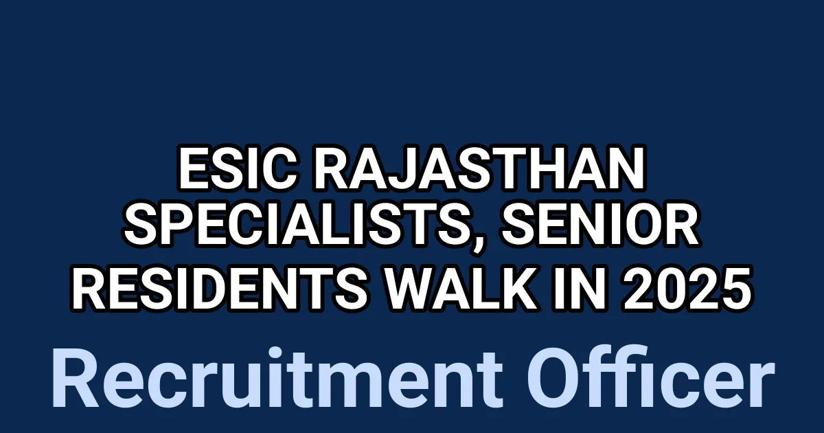 ESIC Rajasthan Specialists, Senior Residents Walk in 2025