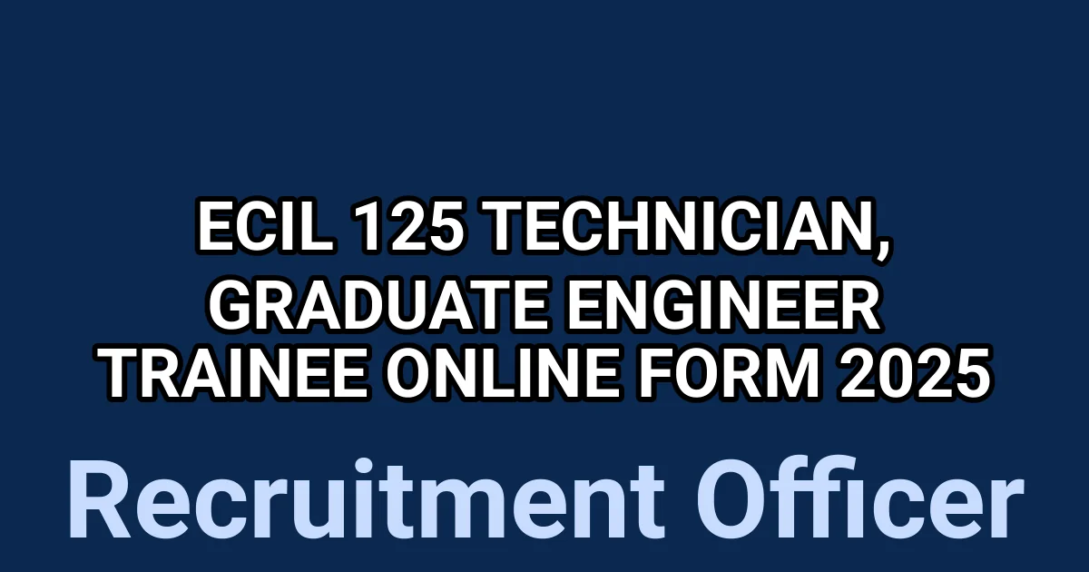 ECIL 125 Technician, Graduate Engineer Trainee Online Form 2025