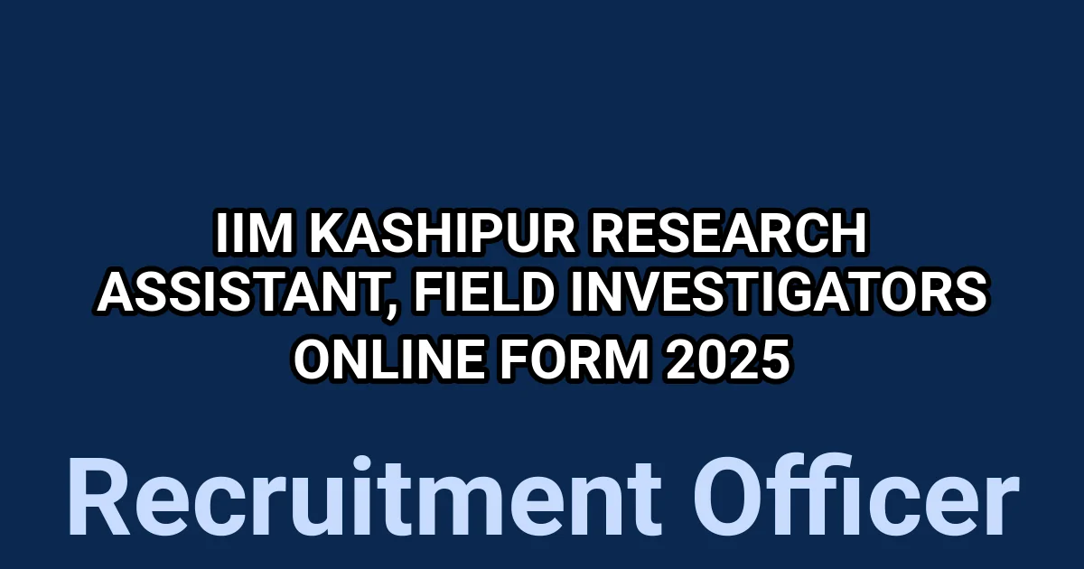 IIM Kashipur Research Assistant, Field Investigators Online Form 2025