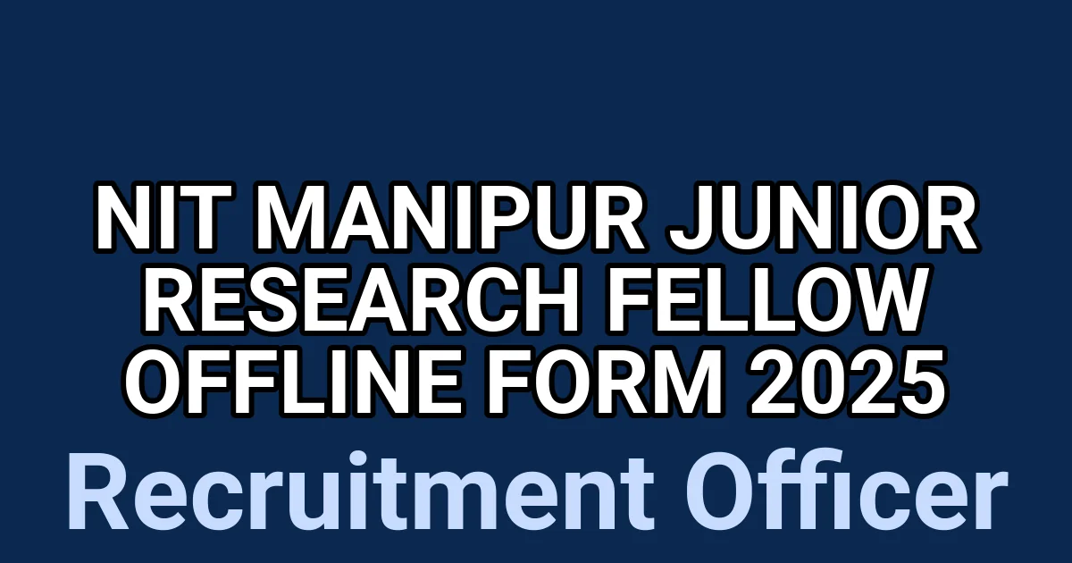 NIT Manipur Junior Research Fellow Offline Form 2025
