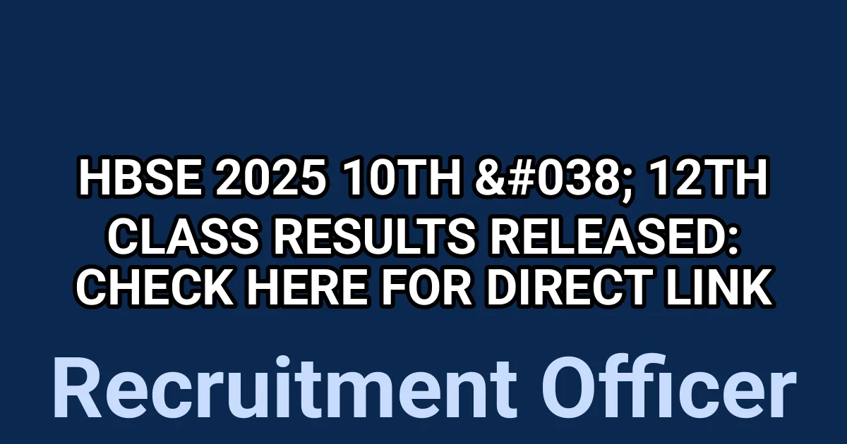 HBSE 2025 10th & 12th Class Results Released: Check Here for Direct Link