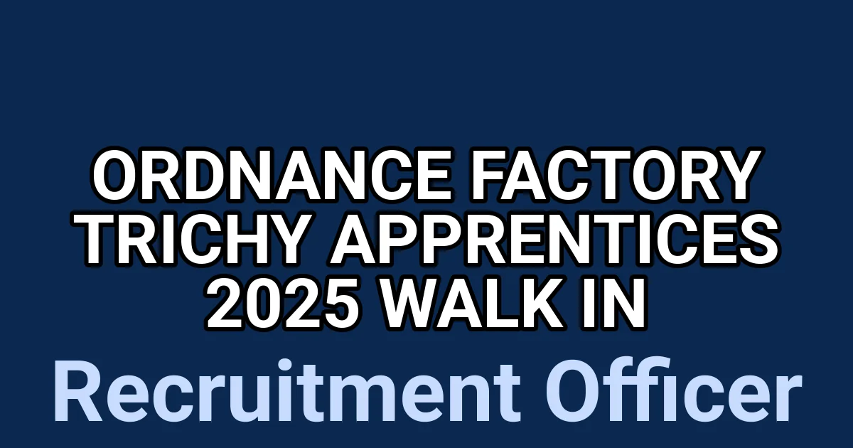 Ordnance Factory Trichy Apprentices 2025 Walk in