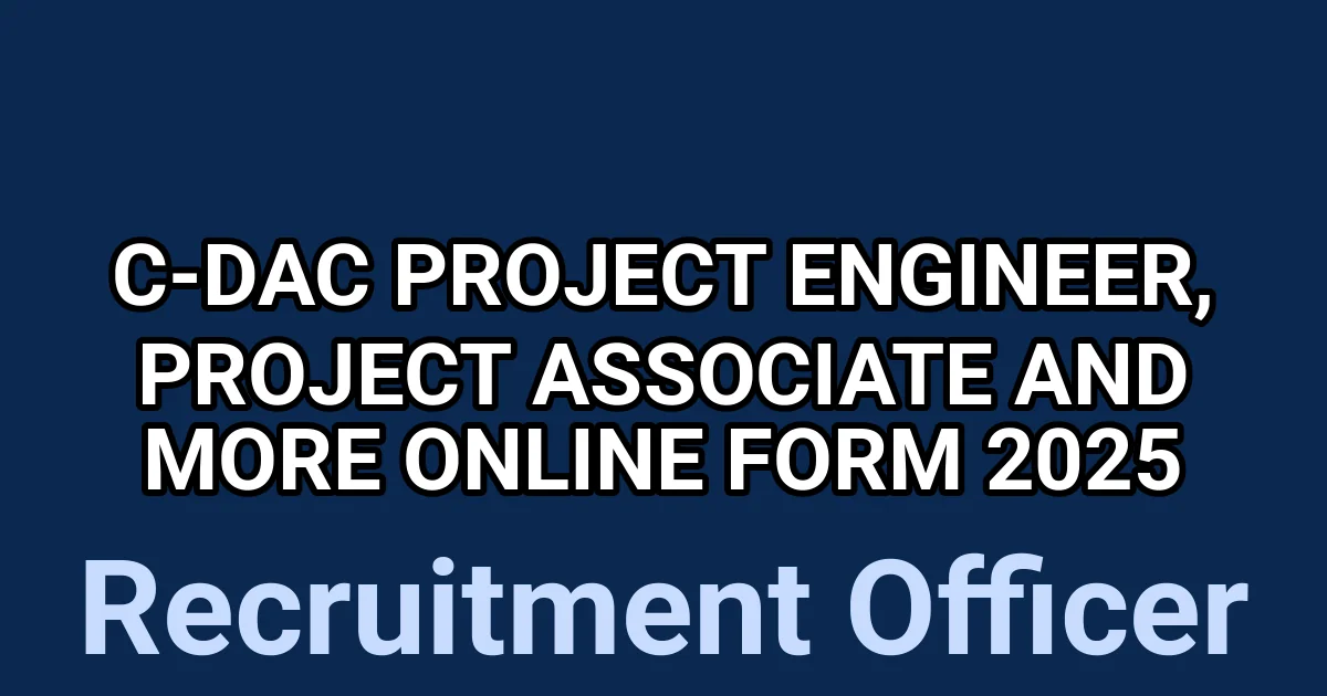 C-DAC Project Engineer, Project Associate and More Online Form 2025