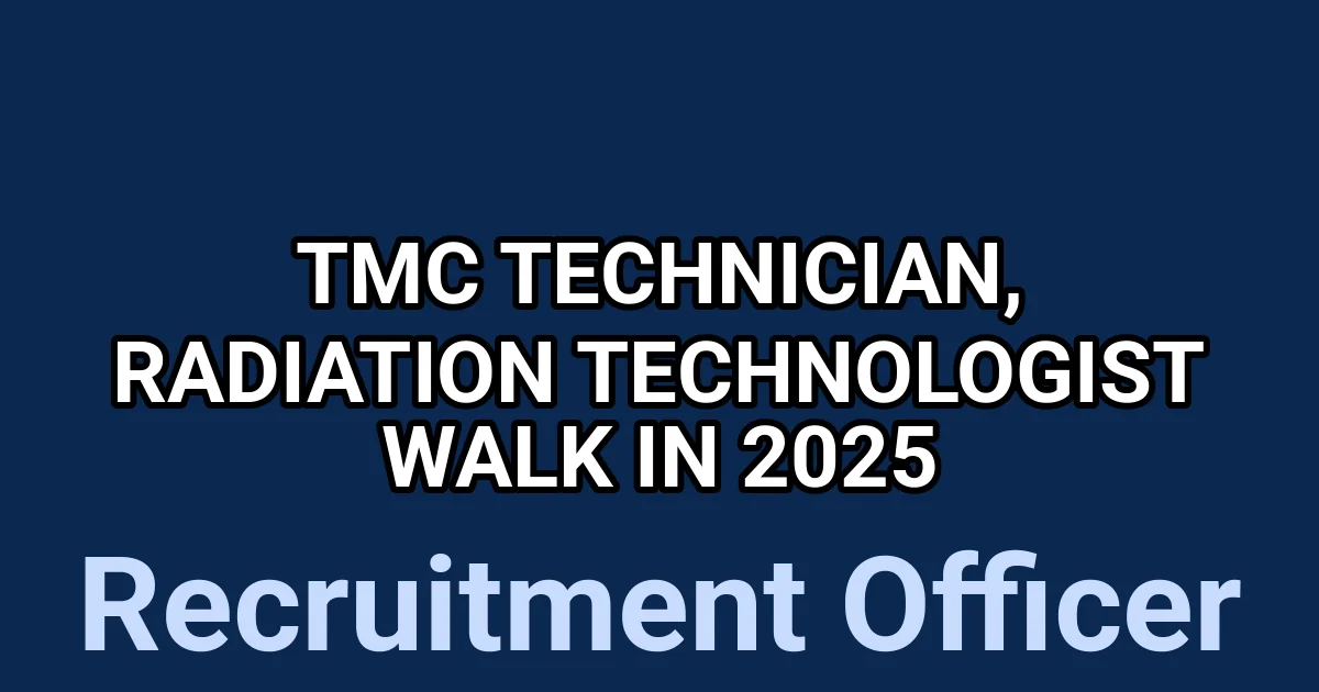 TMC Technician, Radiation Technologist Walk in 2025