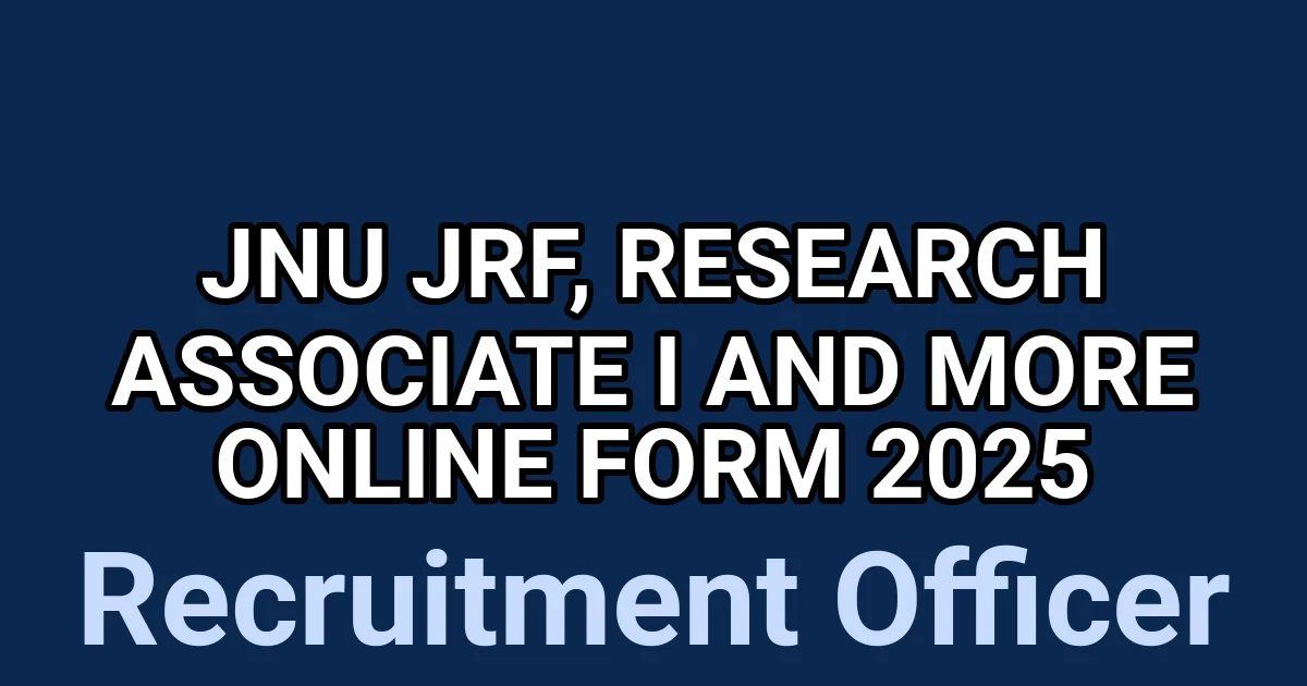 JNU JRF, Research Associate I and More Online Form 2025