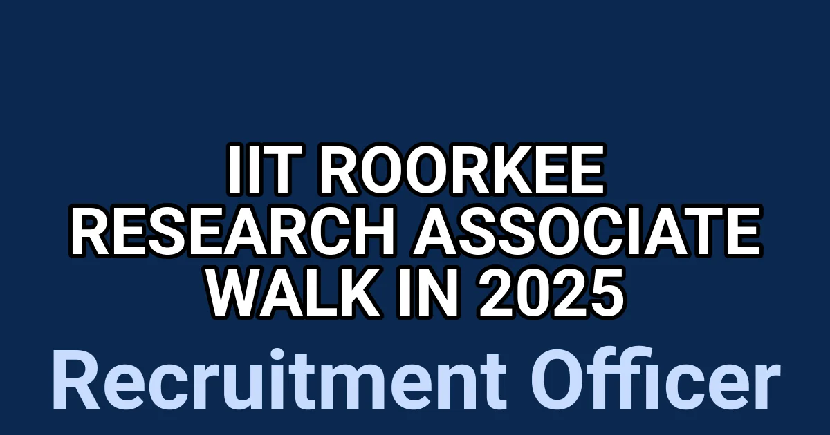 IIT Roorkee Research Associate Walk in 2025