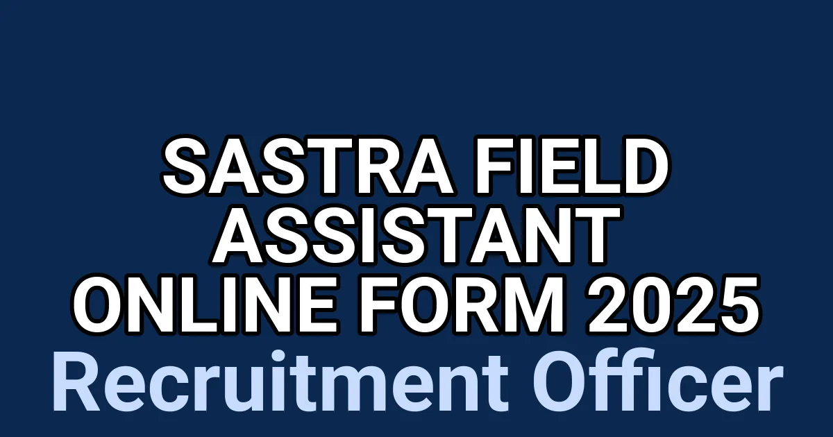 SASTRA Field Assistant Online Form 2025