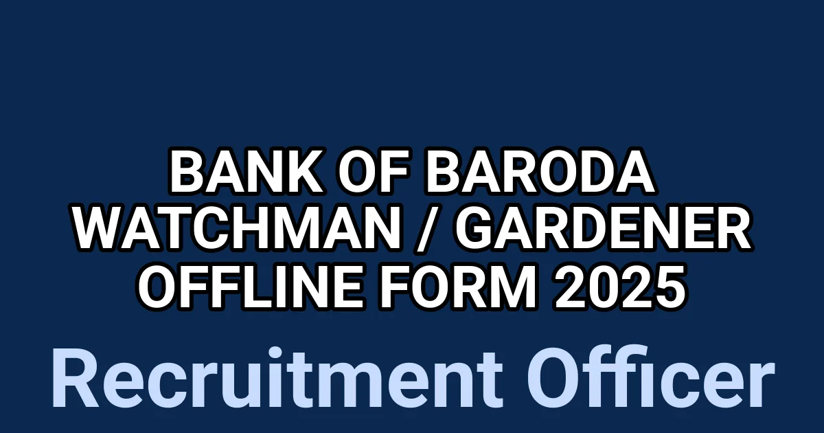 Bank of Baroda Watchman / Gardener Offline Form 2025