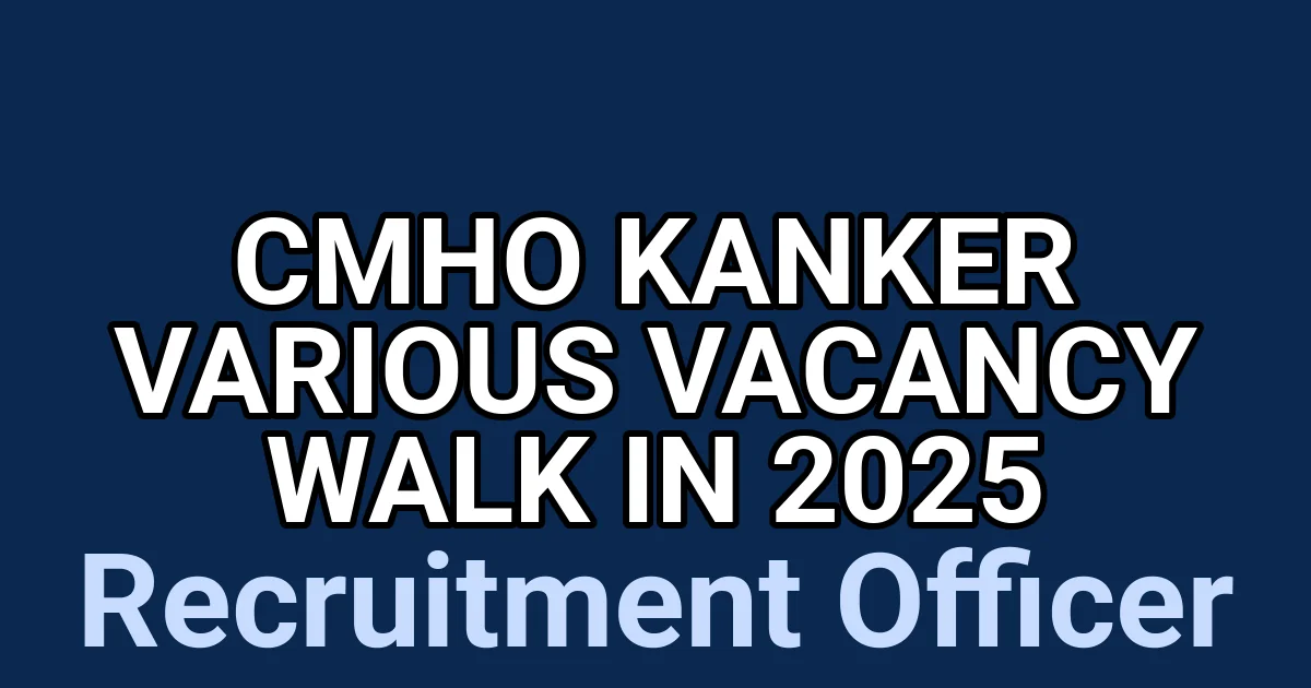 CMHO Kanker Various Vacancy Walk in 2025