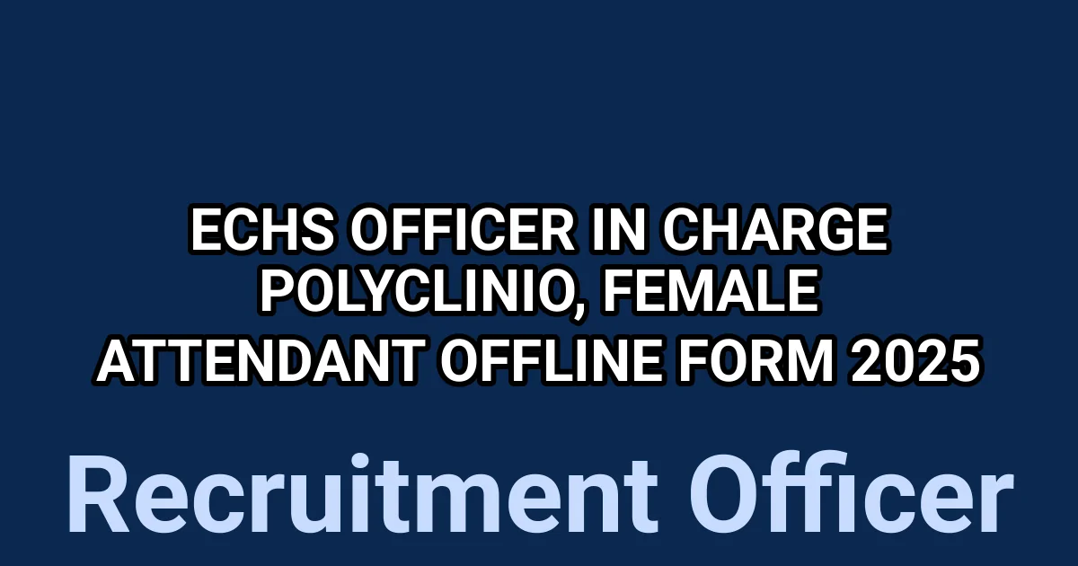 ECHS Officer In Charge Polyclinio, Female Attendant Offline Form 2025