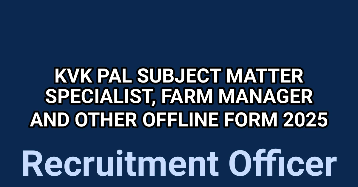 KVK Pal Subject Matter Specialist, Farm Manager and Other Offline Form 2025