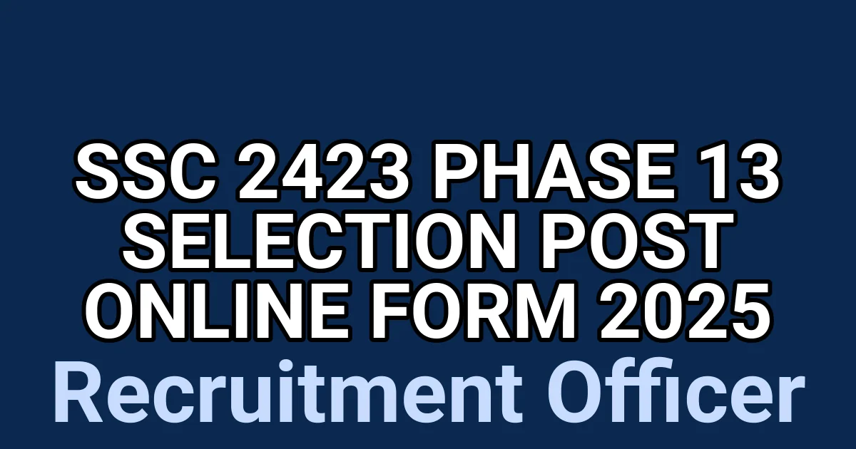 SSC 2423 Phase 13 Selection Post Online Form 2025