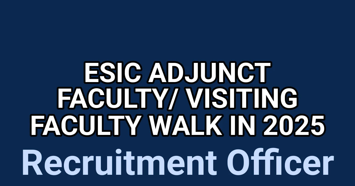 ESIC Adjunct Faculty/ Visiting Faculty Walk in 2025 - Recruitment Officer