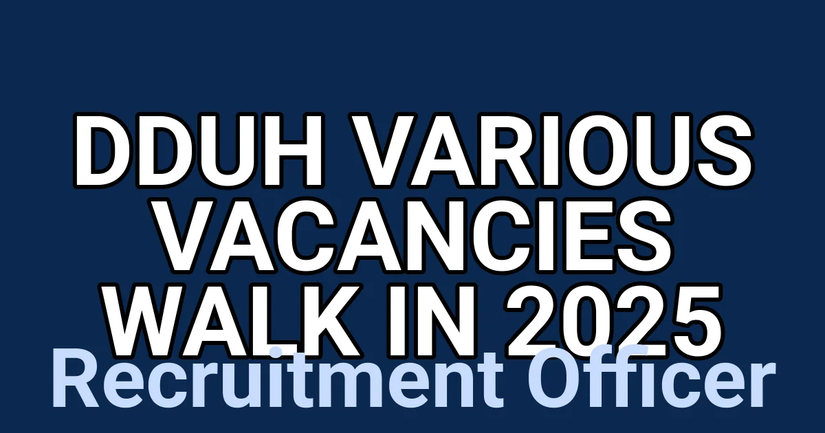 DDUH Various Vacancies Walk in 2025 - Recruitment Officer