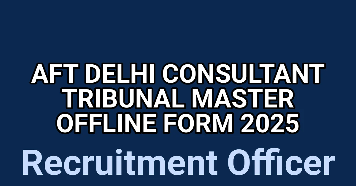 AFT Delhi Consultant Tribunal Master Offline Form 2025