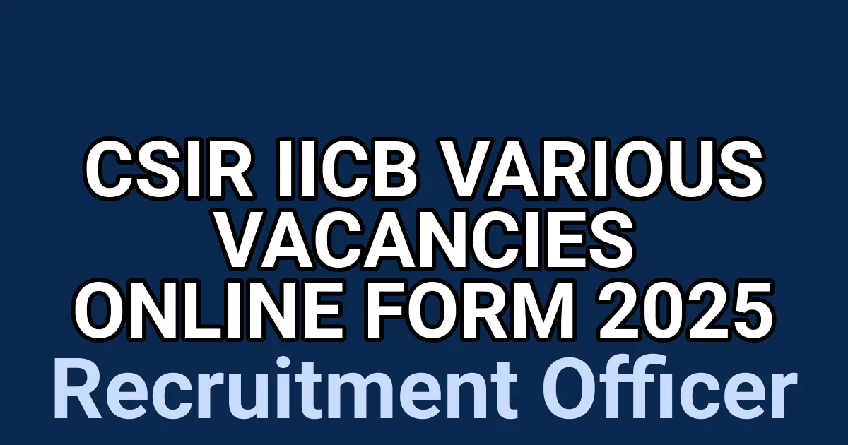 CSIR IICB Various Vacancies Online Form 2025