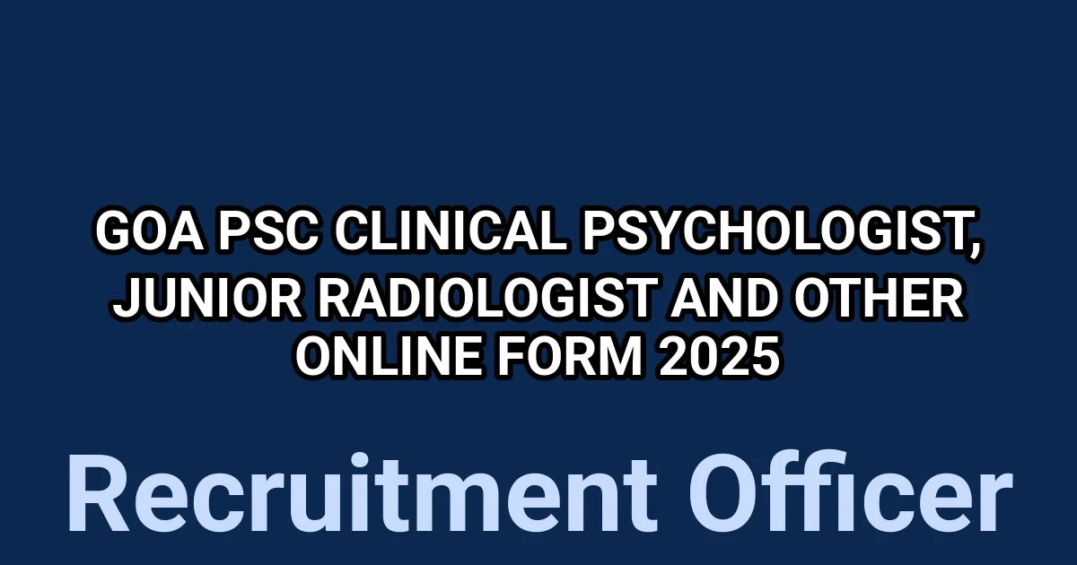 Goa PSC Clinical Psychologist, Junior Radiologist and Other Online Form ...