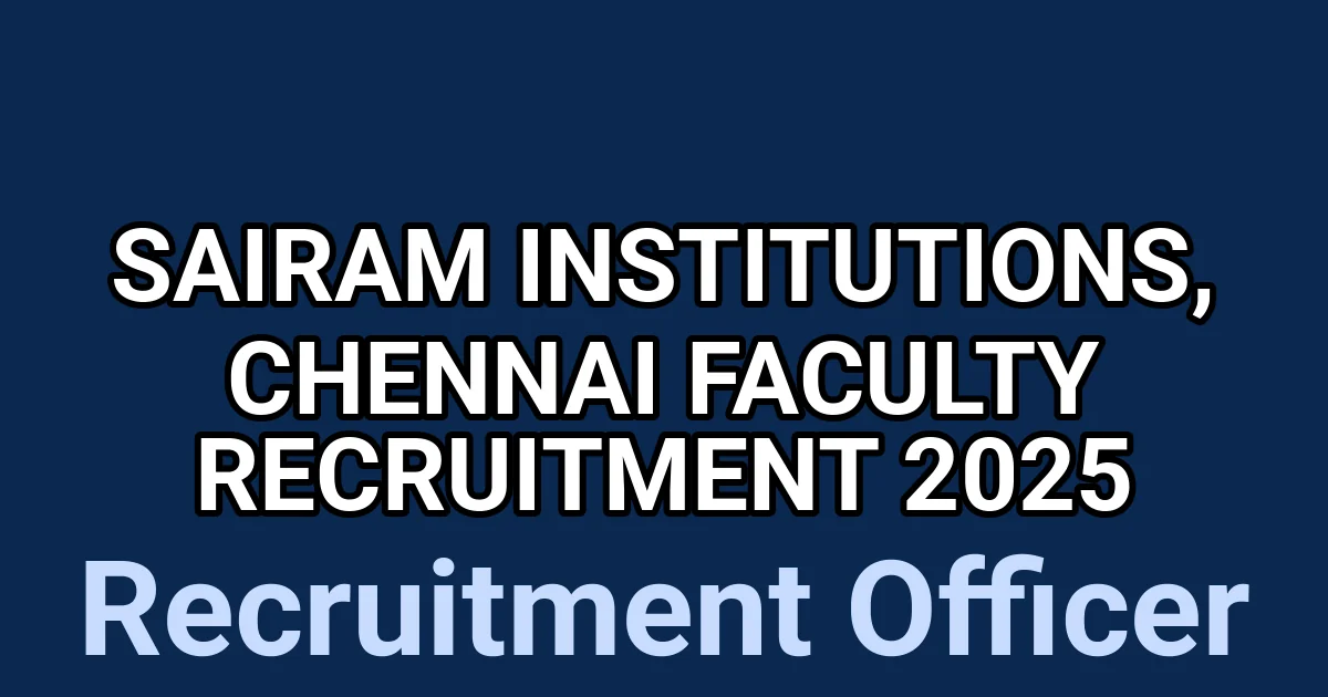 Sairam Institutions, Chennai Faculty Recruitment 2025