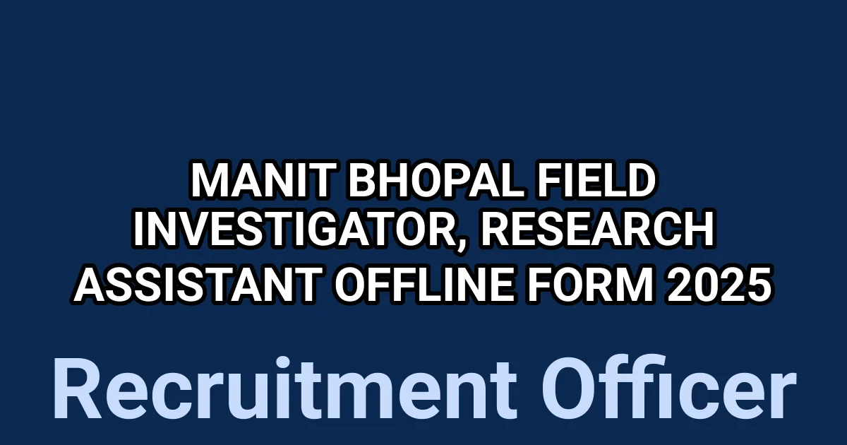 MANIT Bhopal Field Investigator, Research Assistant Offline Form 2025