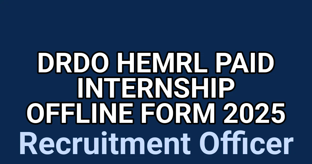DRDO HEMRL Paid Internship Offline Form 2025 - Recruitment Officer
