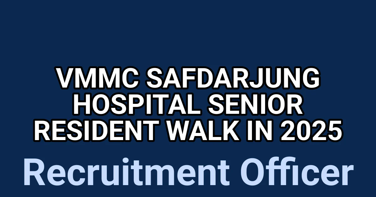 VMMC Safdarjung Hospital Senior Resident Walk in 2025