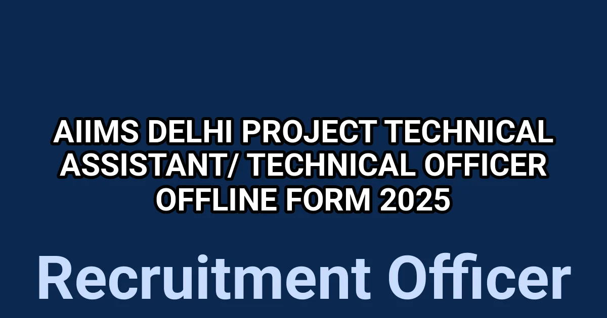 AIIMS Delhi Project Technical Assistant/ Technical Officer Offline Form ...