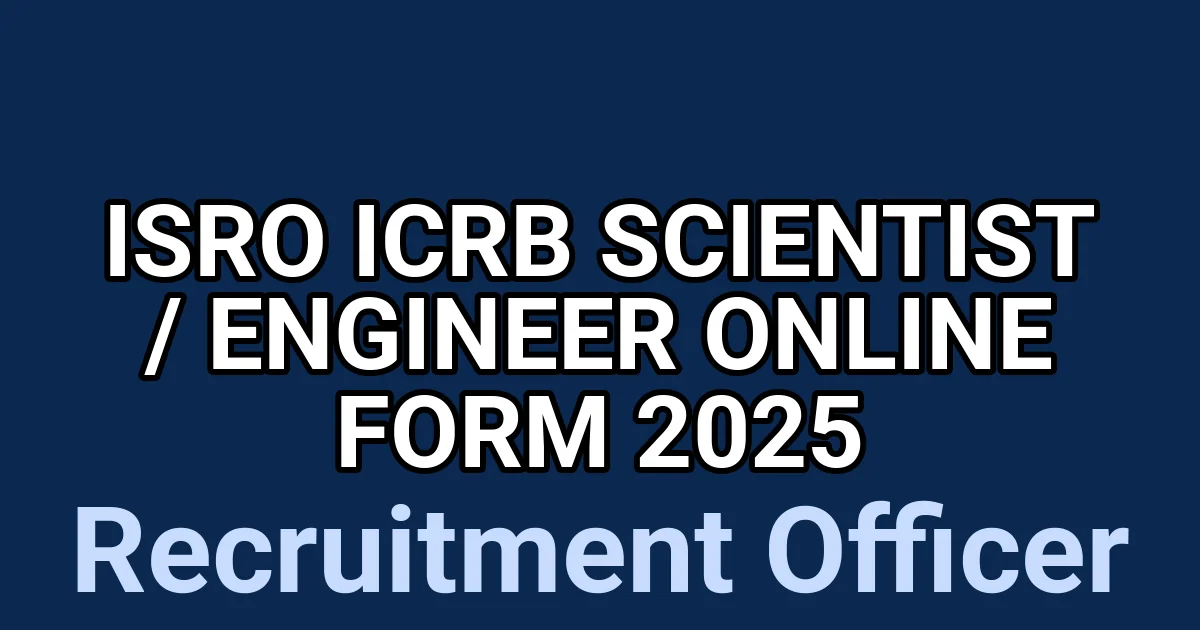 ISRO ICRB Scientist / Engineer Online Form 2025