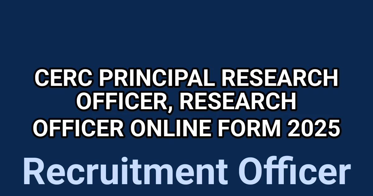 CERC Principal Research Officer, Research Officer Online Form 2025