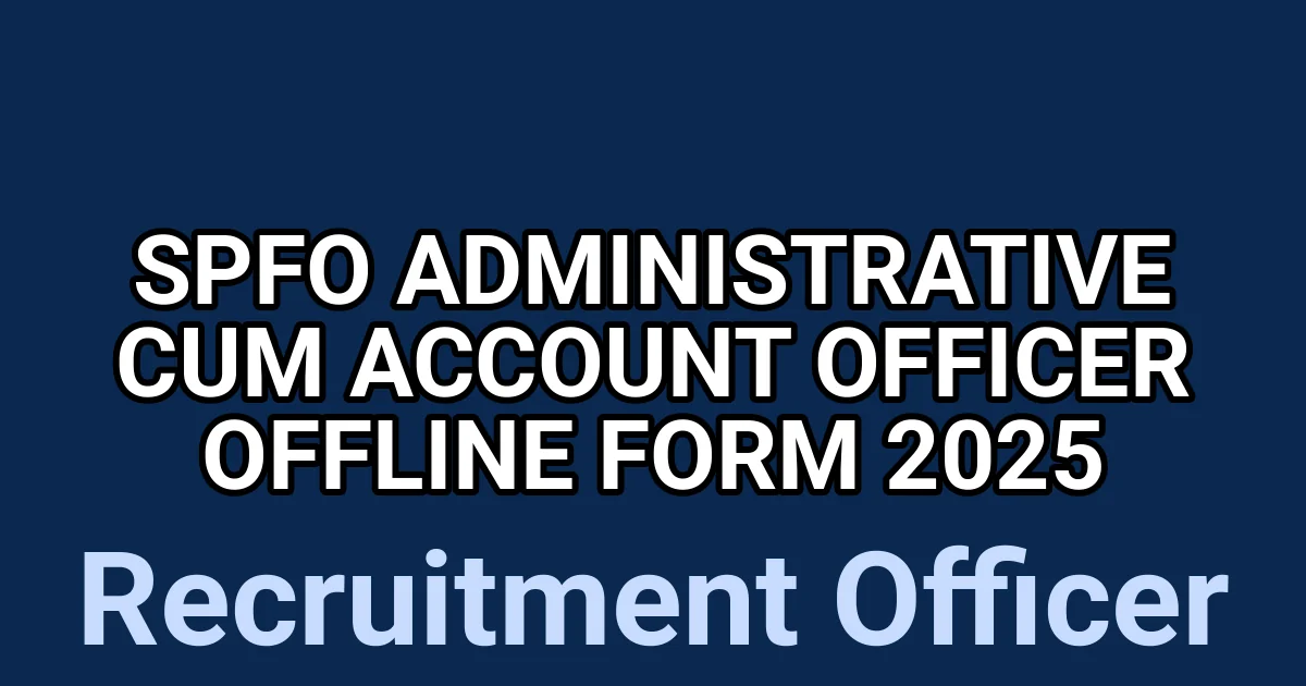 SPFO Administrative cum Account Officer Offline Form 2025
