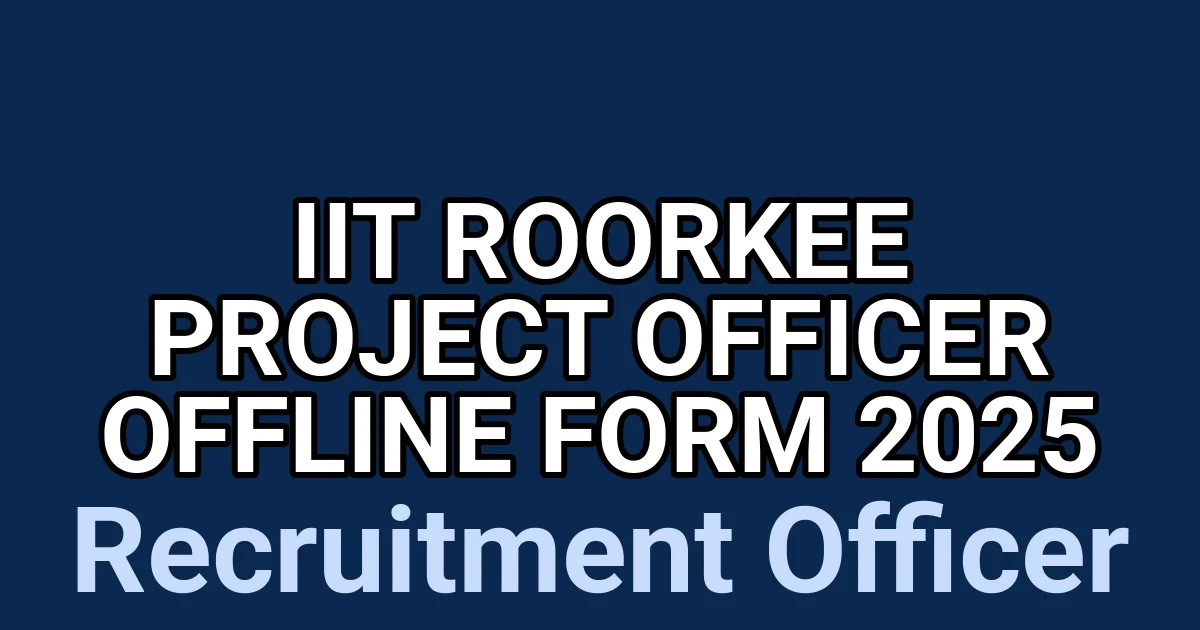 IIT Roorkee Project Officer Offline Form 2025