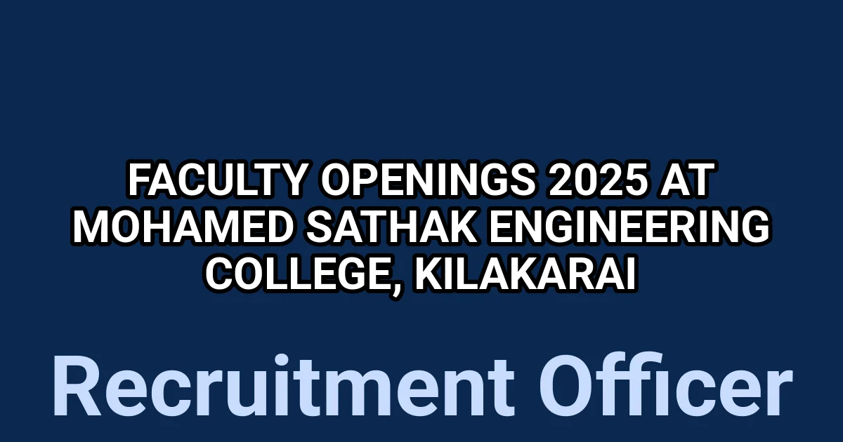 Faculty Openings 2025 at Mohamed Sathak Engineering College, Kilakarai