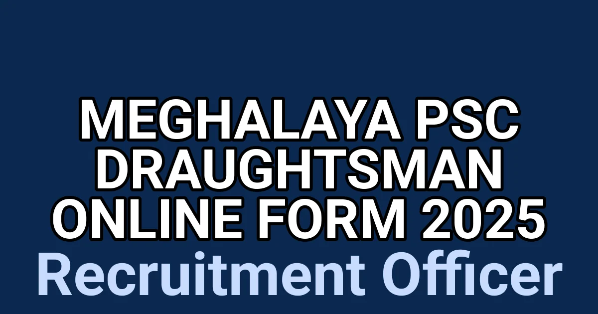 Meghalaya PSC Draughtsman Online Form 2025