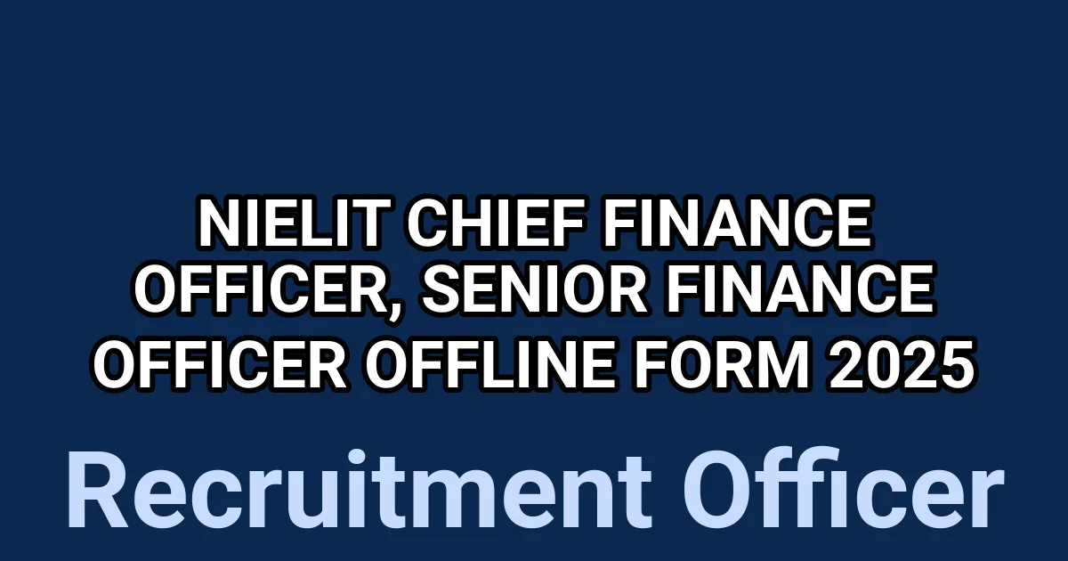NIELIT Chief Finance Officer, Senior Finance Officer Offline Form 2025