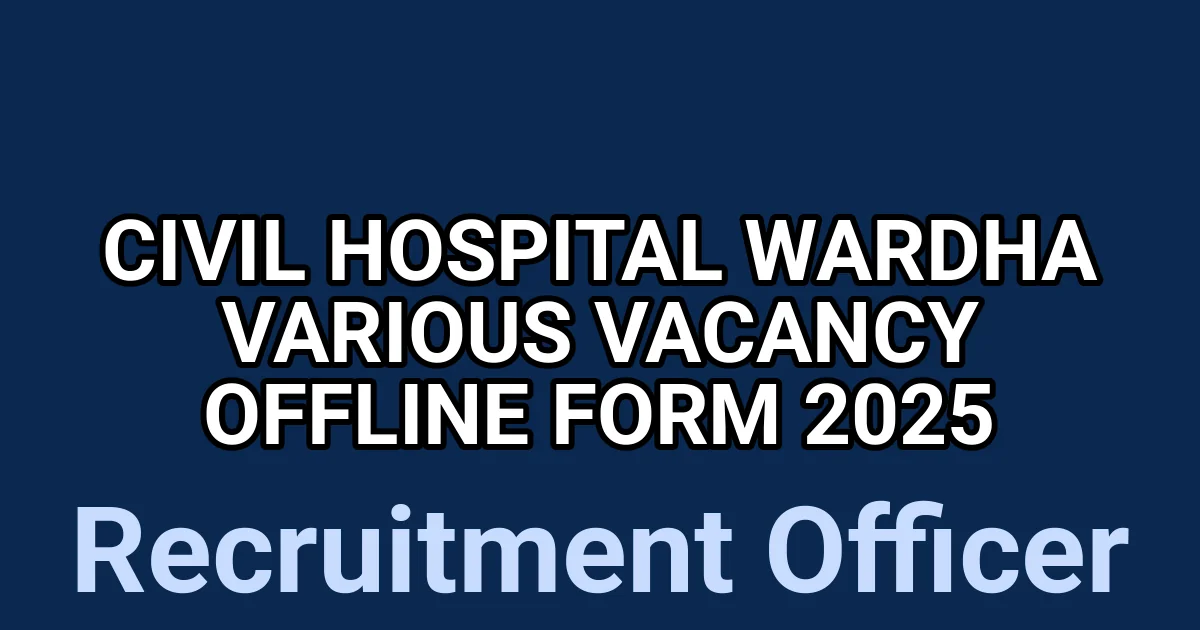 Civil Hospital Wardha Various Vacancy Offline Form 2025