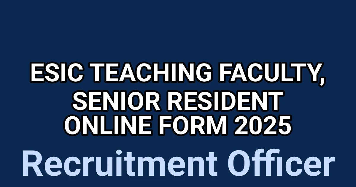 ESIC Teaching Faculty, Senior Resident Online Form 2025
