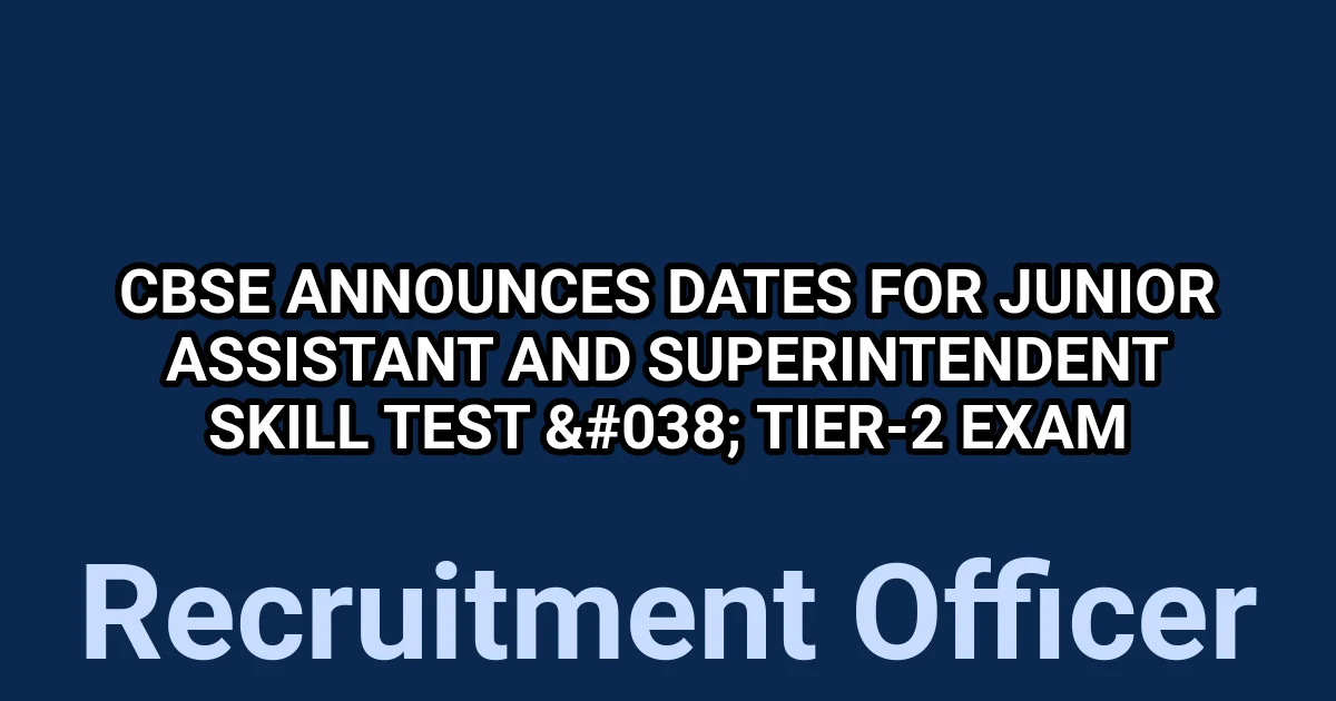 CBSE Announces Dates for Junior Assistant and Superintendent Skill Test ...