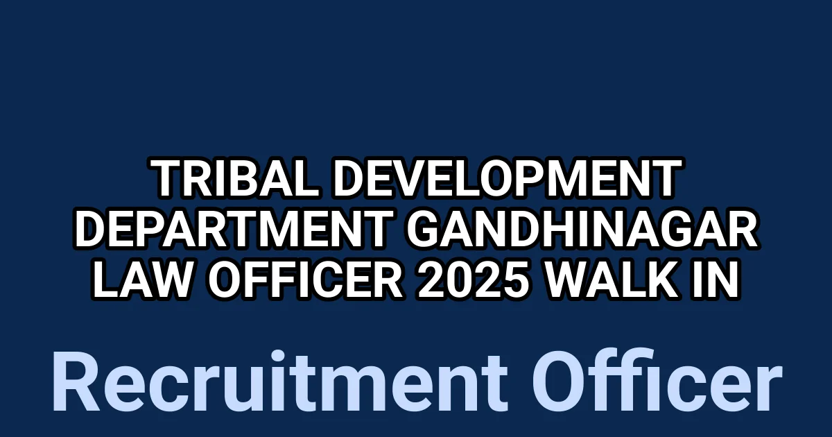 Tribal Development Department Gandhinagar Law Officer 2025 Walk in