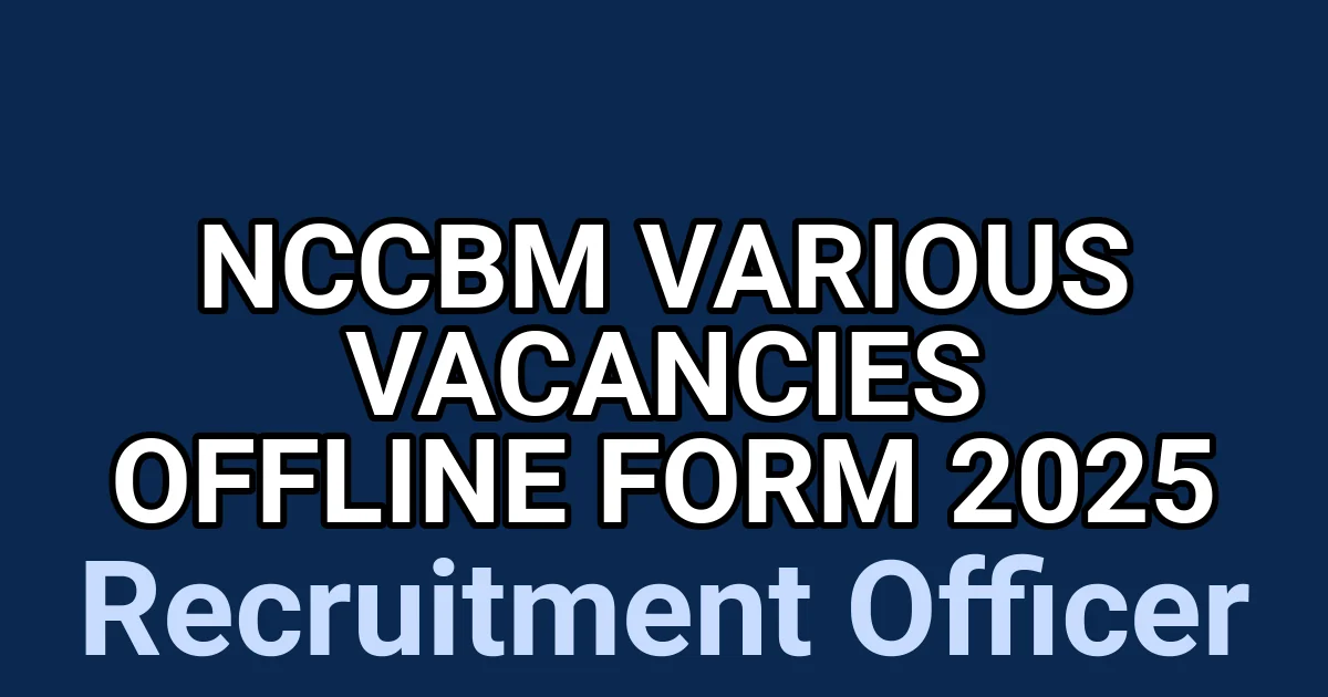 NCCBM Various Vacancies Offline Form 2025