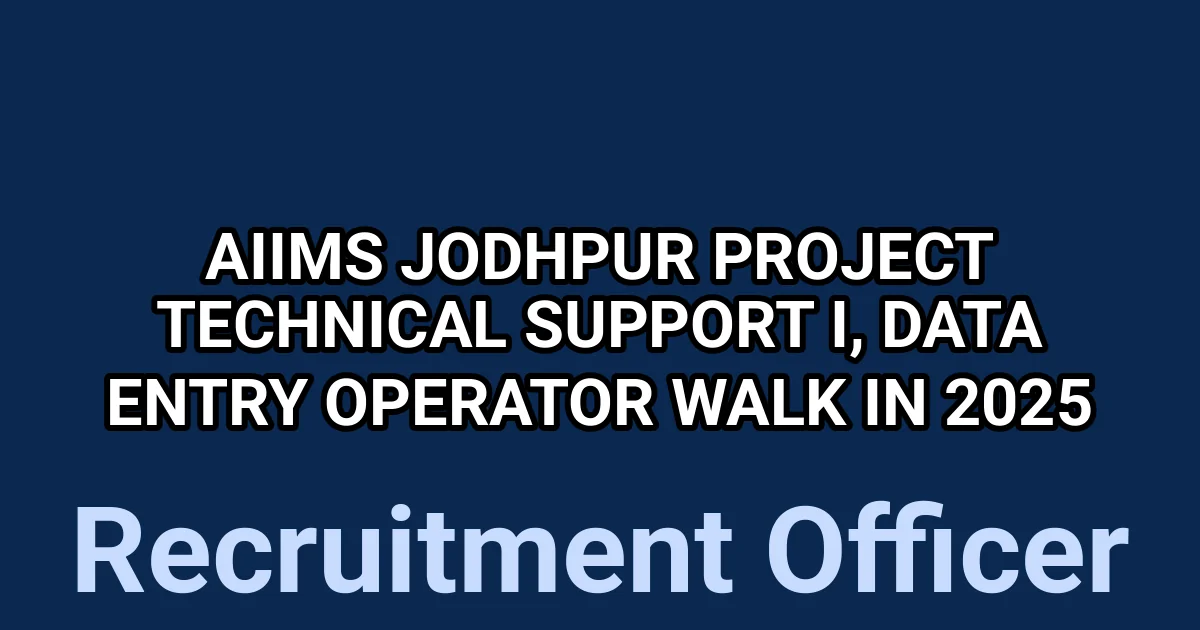 AIIMS Jodhpur Project Technical Support I, Data Entry Operator Walk in 2025