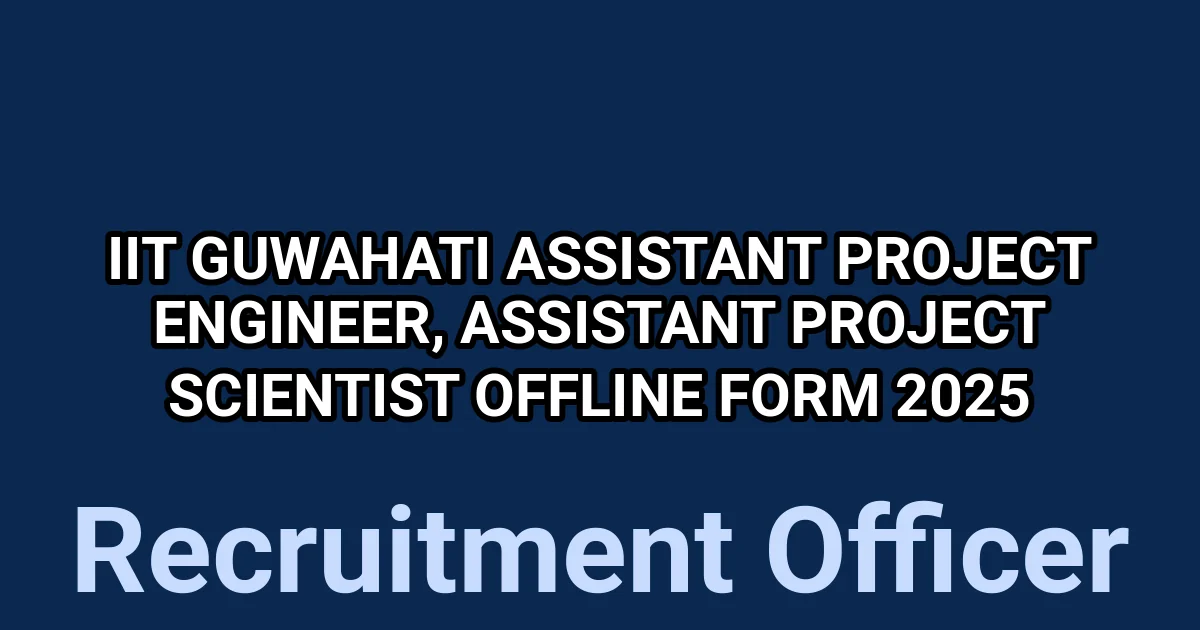 IIT Guwahati Assistant Project Engineer, Assistant Project Scientist ...