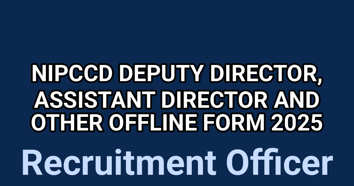 NIPCCD Deputy Director, Assistant Director and Other Offline Form 2025