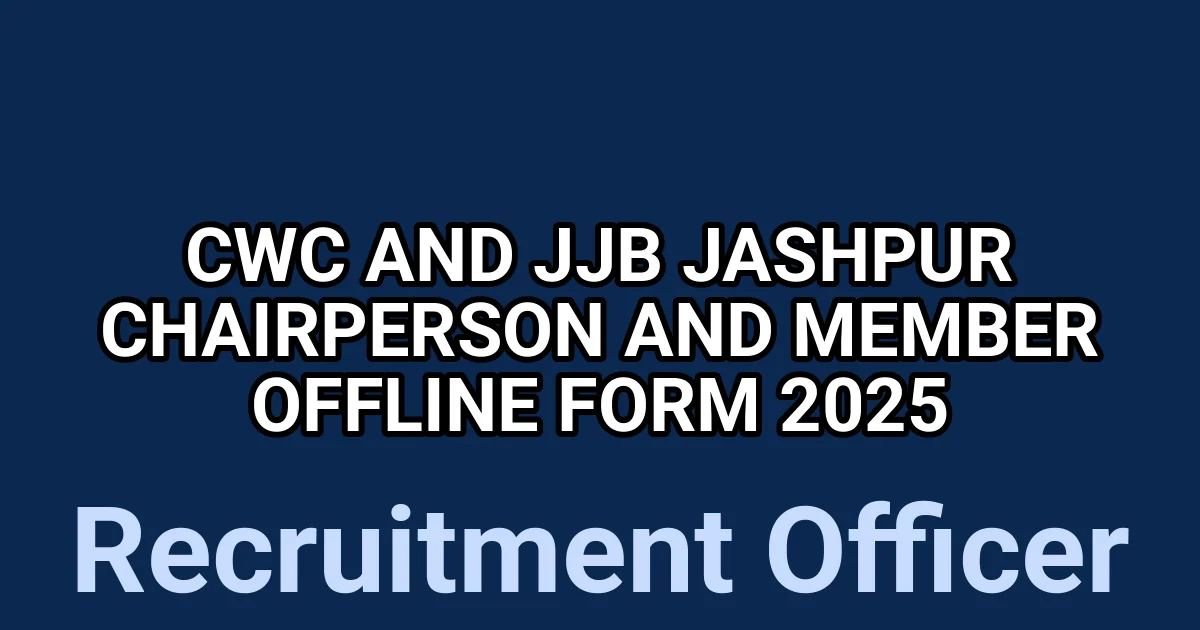 CWC and JJB Jashpur Chairperson and Member Offline Form 2025