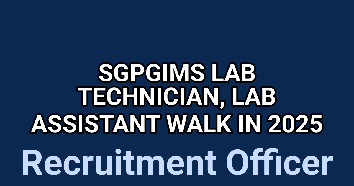 SGPGIMS Lab Technician, Lab Assistant Walk in 2025