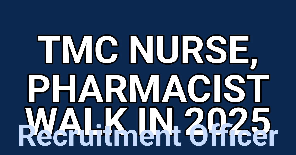 TMC Nurse, Pharmacist Walk in 2025 - Recruitment Officer