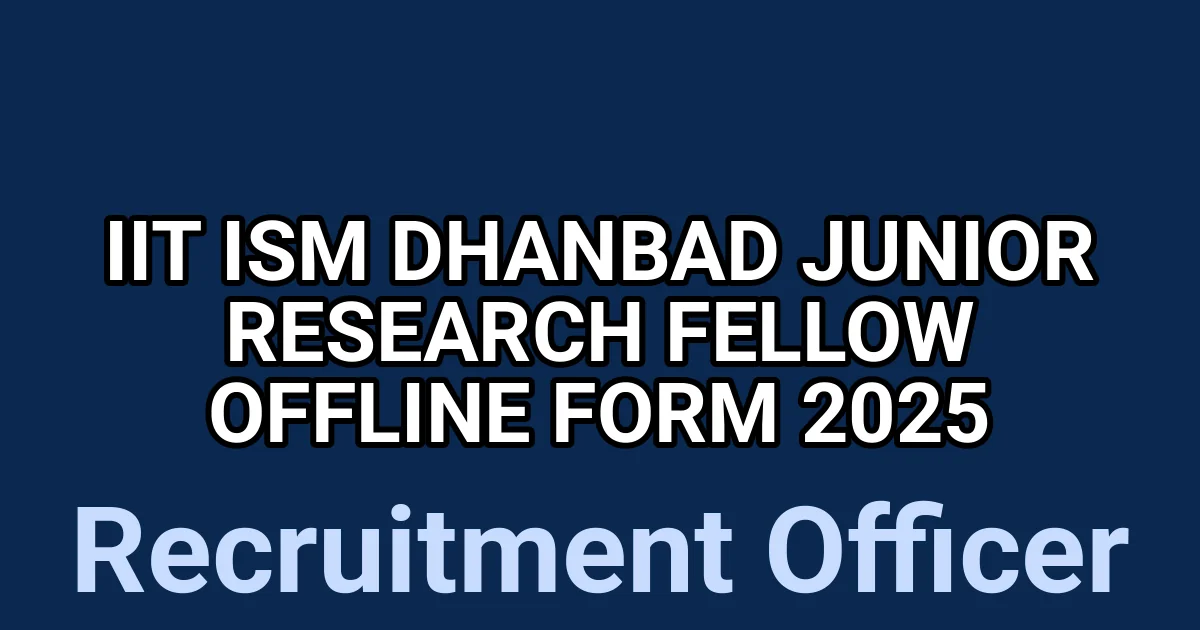 IIT ISM Dhanbad Junior Research Fellow Offline Form 2025