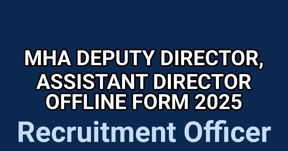 MHA Deputy Director, Assistant Director Offline Form 2025