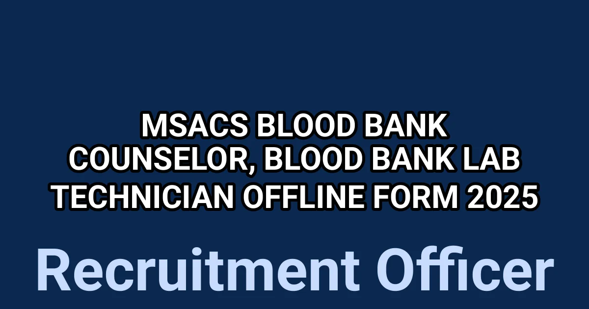 MSACS Blood Bank Counselor, Blood Bank Lab Technician Offline Form 2025