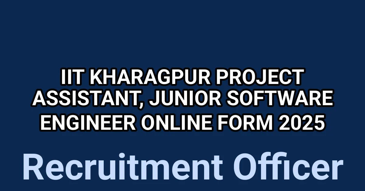 IIT Kharagpur Project Assistant, Junior Software Engineer Online Form 2025