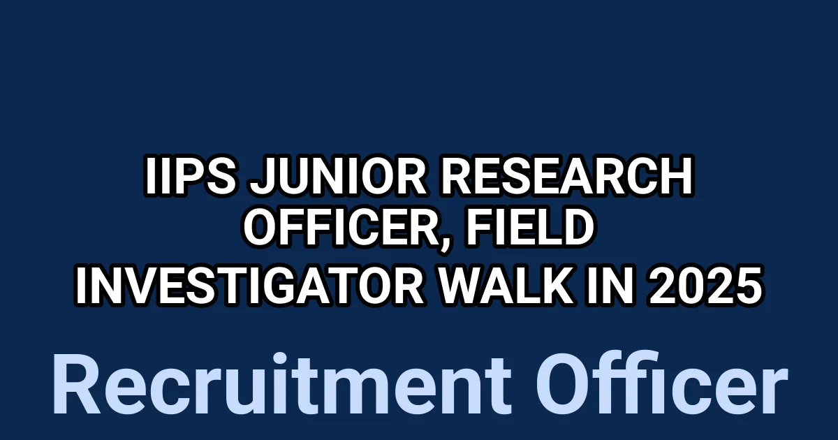 IIPS Junior Research Officer, Field Investigator Walk in 2025