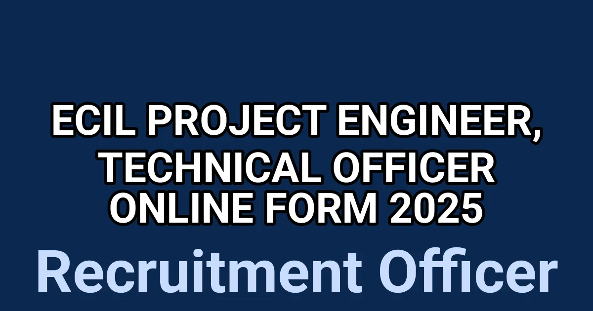 ECIL Project Engineer, Technical Officer Online Form 2025